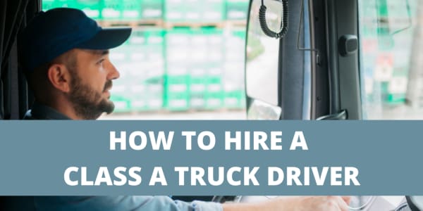 How to Hire A Class A Truck Driver | CareerCloud