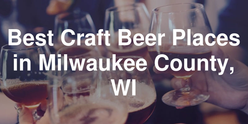 Best Craft Beer Places in Milwaukee County, WI