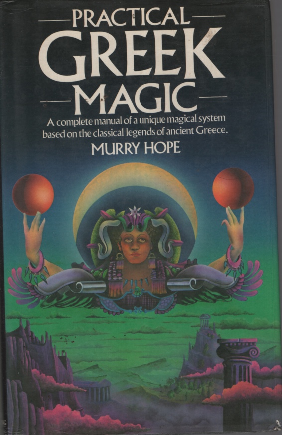 PRACTICAL GREEK MAGIC A Complete Manual of a Unique Magical System ...
