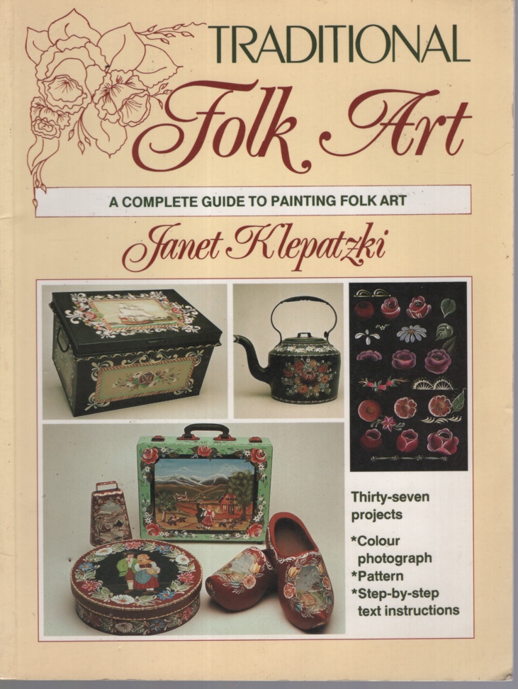TRADITIONAL FOLK ART : A COMPLETE GUIDE TO PAINTING FOLK ART
