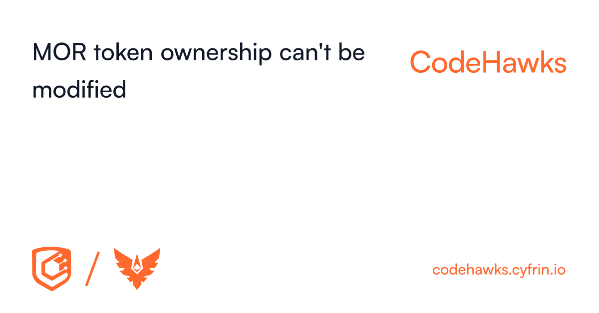 Cyfrin CodeHawks | #108 - MOR token ownership can't be modified