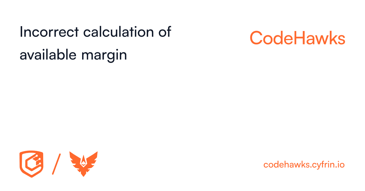 Cyfrin CodeHawks | #111 - Incorrect calculation of available margin