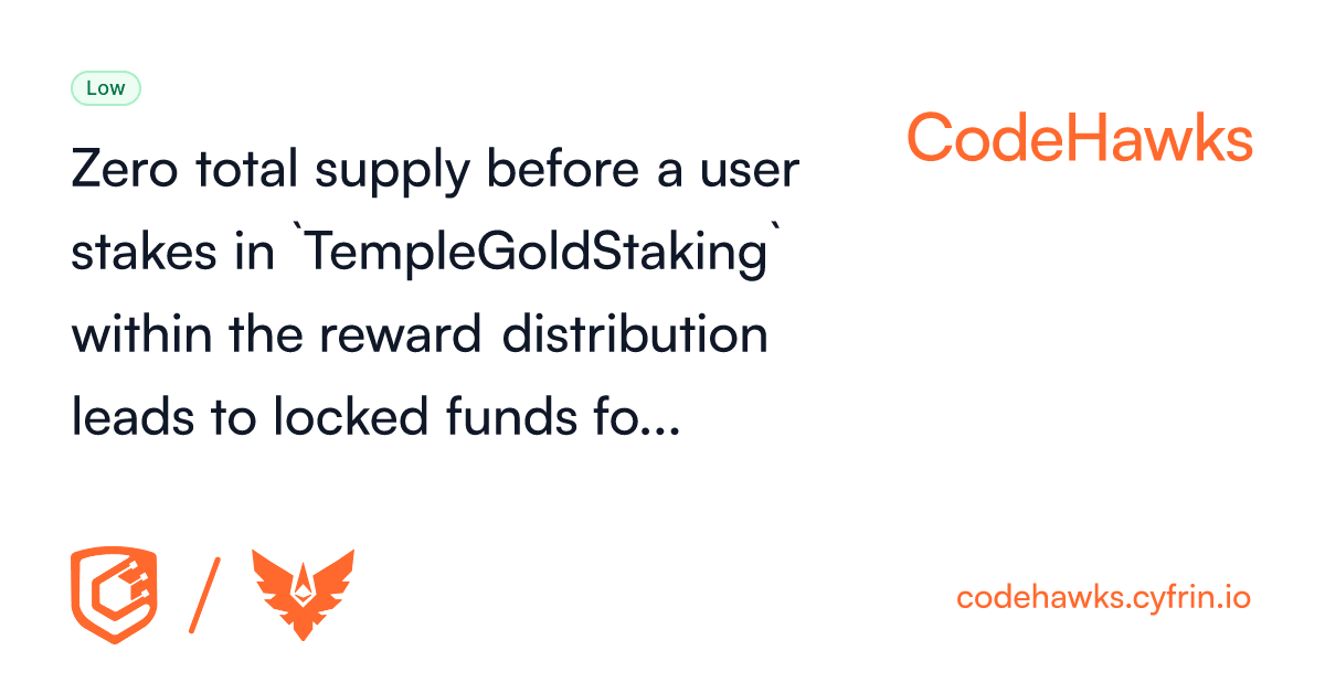 Cyfrin CodeHawks | #465 - Zero total supply before a user stakes in `TempleGoldStaking` within ...