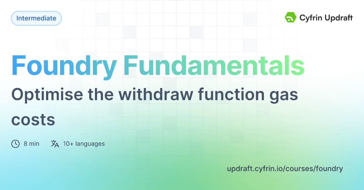 Foundry Fundamentals - Optimise the withdraw function gas costs