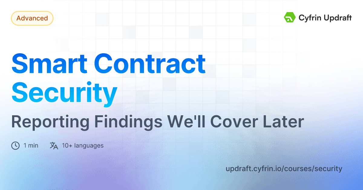 Smart Contract Security - Reporting Findings We'll Cover Later Smart Contract Security - Reporting Findings We'll Cover Later
