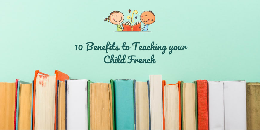 10 Benefits To Teaching Your Child French - LIPPS