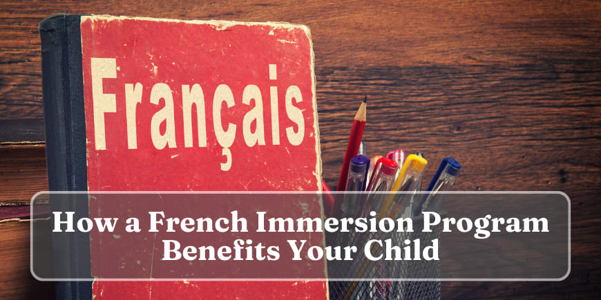 Benefits Of A French Immersion Program For Your Child