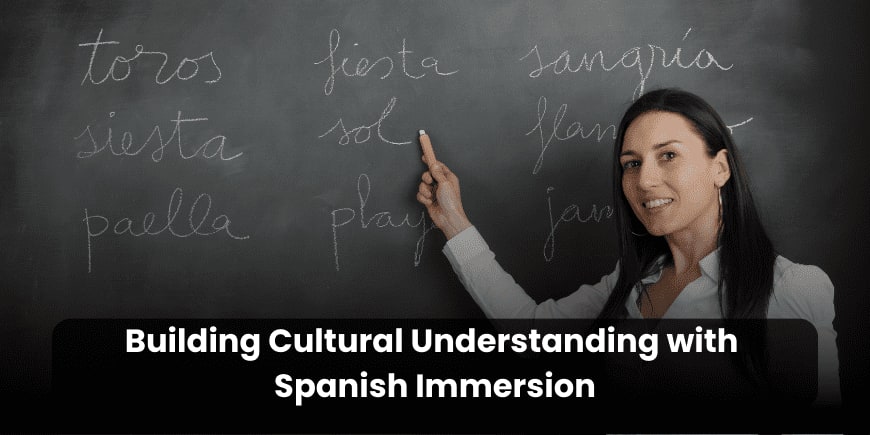 Enhancing Cultural Understanding Through Spanish Immersion