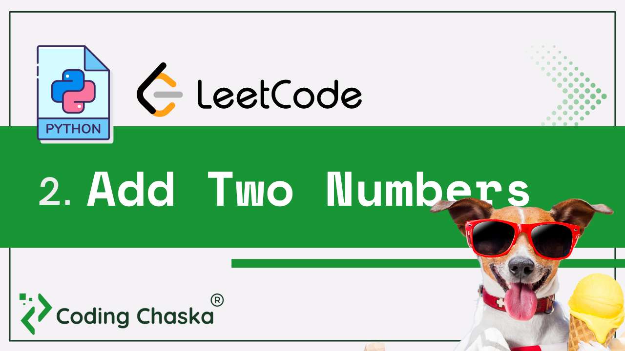 Leetcode problem 2 Solution using Python - Add Two Numbers | Coding Chaska Leetcode problem 2 Solution using Python - Add Two Numbers | Coding Chaska