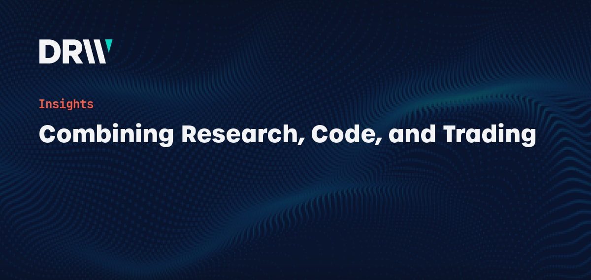Combining Research, Code, and Trading | DRW