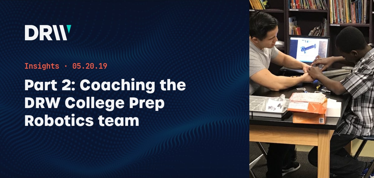 Part 2: Coaching the DRW College Prep Robotics team | DRW