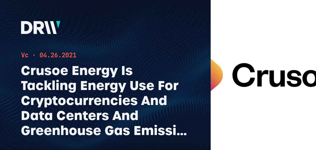Crusoe Energy Is Tackling Energy Use For Cryptocurrencies And Data ...