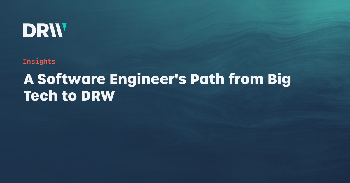A Software Engineer's Path from Big Tech to DRW | DRW