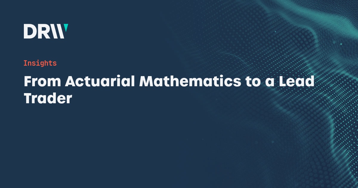 From Actuarial Mathematics to a Lead Trader | DRW