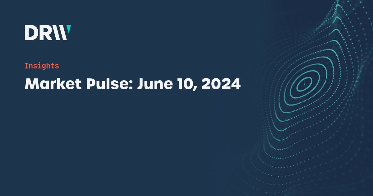 Market Pulse: June 10, 2024 | DRW