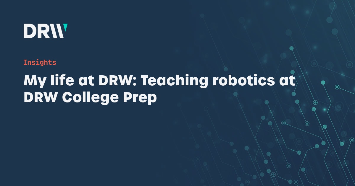 My life at DRW: Teaching robotics at DRW College Prep | DRW