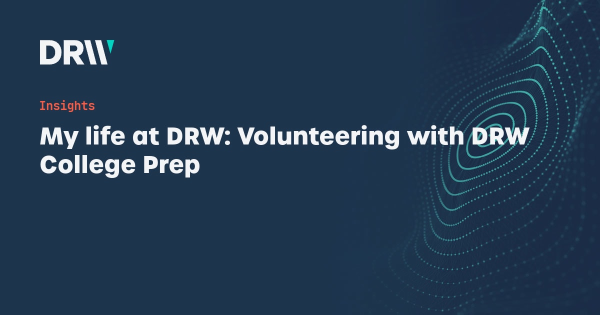 My life at DRW: Volunteering with DRW College Prep | DRW