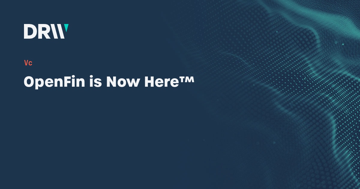 OpenFin is Now Here™ | DRW