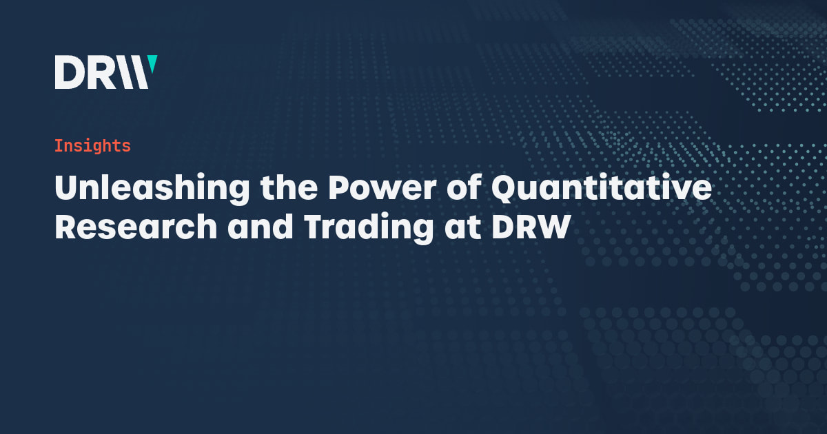 Unleashing the Power of Quantitative Research and Trading at DRW | DRW