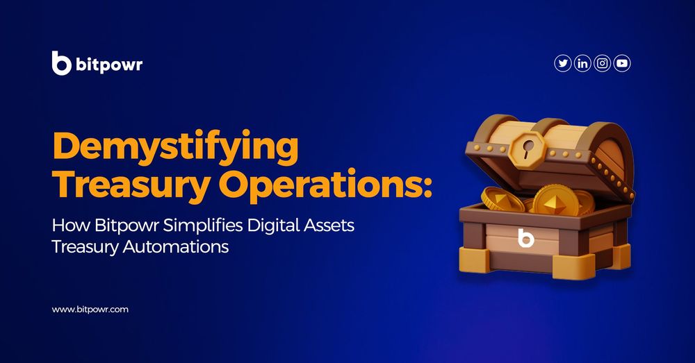Demystifying Treasury Operations: How Bitpowr Simplifies Digital Assets Treasury Automations ...