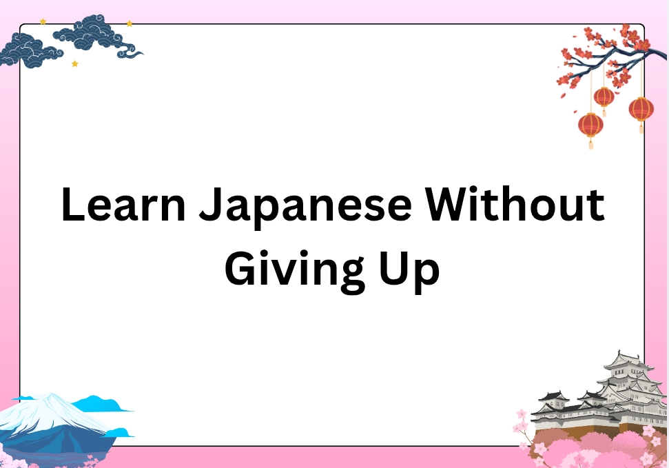 Learn Japanese Without Giving Up | Complete Motivation and Strategy ...