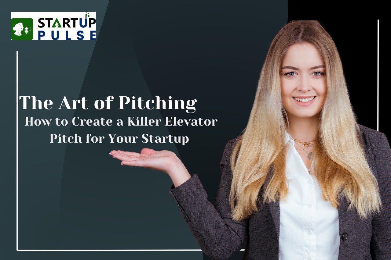 The Art of Pitching: How to Create a Killer Elevator Pitch for Your ...