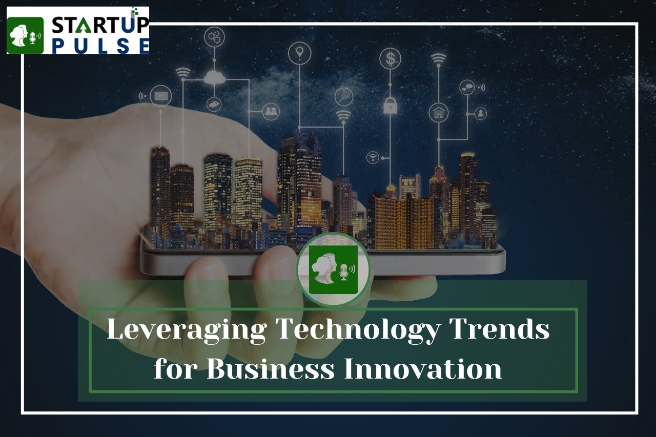 Leveraging Technology Trends for Business Innovation - Startup Game Changer
