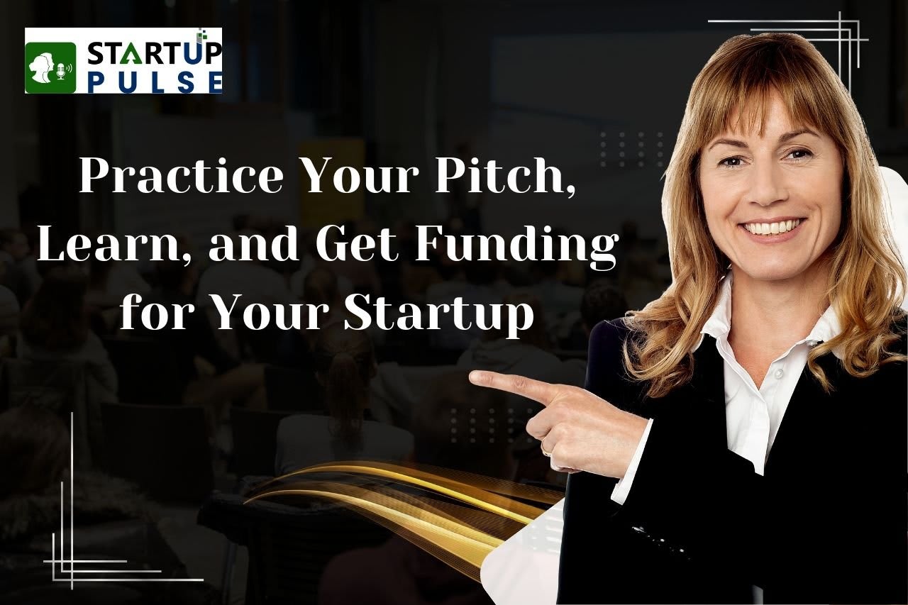 Practice Your Pitch, Learn, and Get Funding for Your Startup - Startup ...