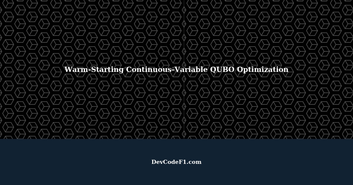 Warm-Starting Continuous-Variable QUBO Optimization Warm-Starting Continuous-Variable QUBO Optimization