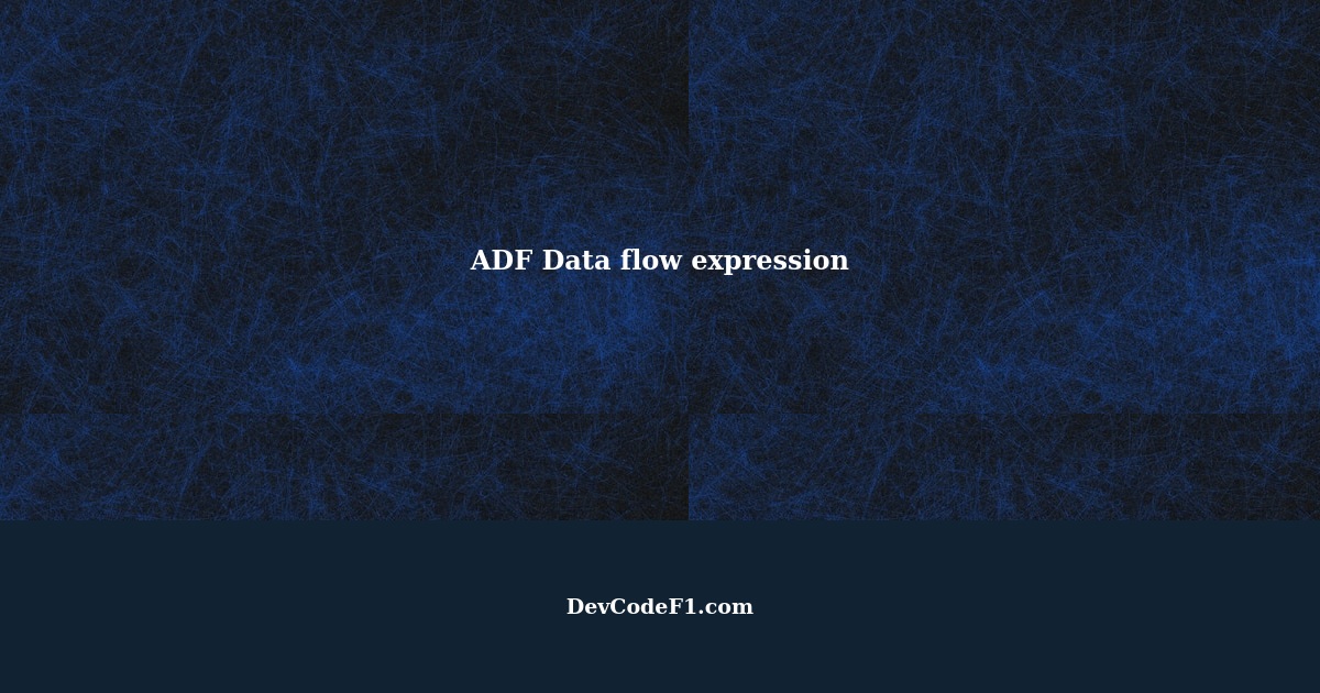 Adf Data Flow Expression