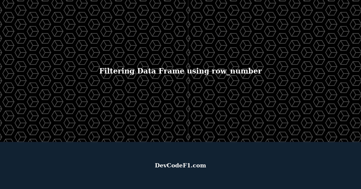 Filtering Data Frame Using Row number filtering-data-frame-using-row-number
