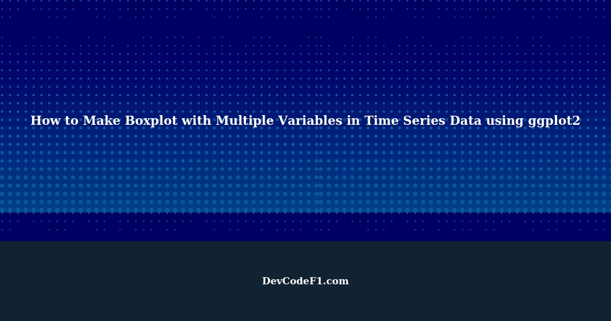 How To Make Boxplot Multiple Variables Vs Single X Axis In Time Series Data Using Ggplot2