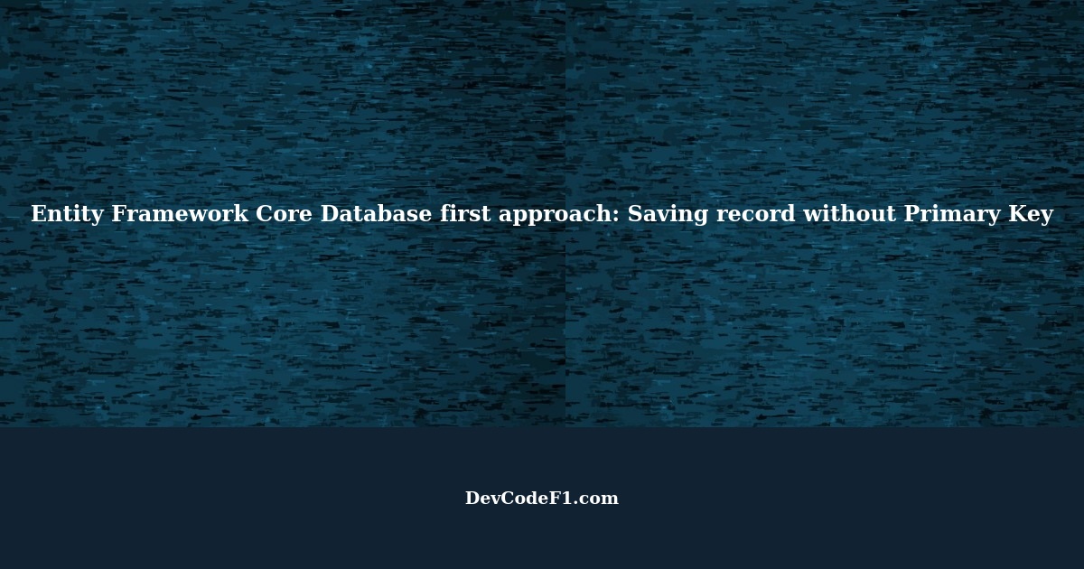 Entity Framework Core Database First Approach How To Save Record Into