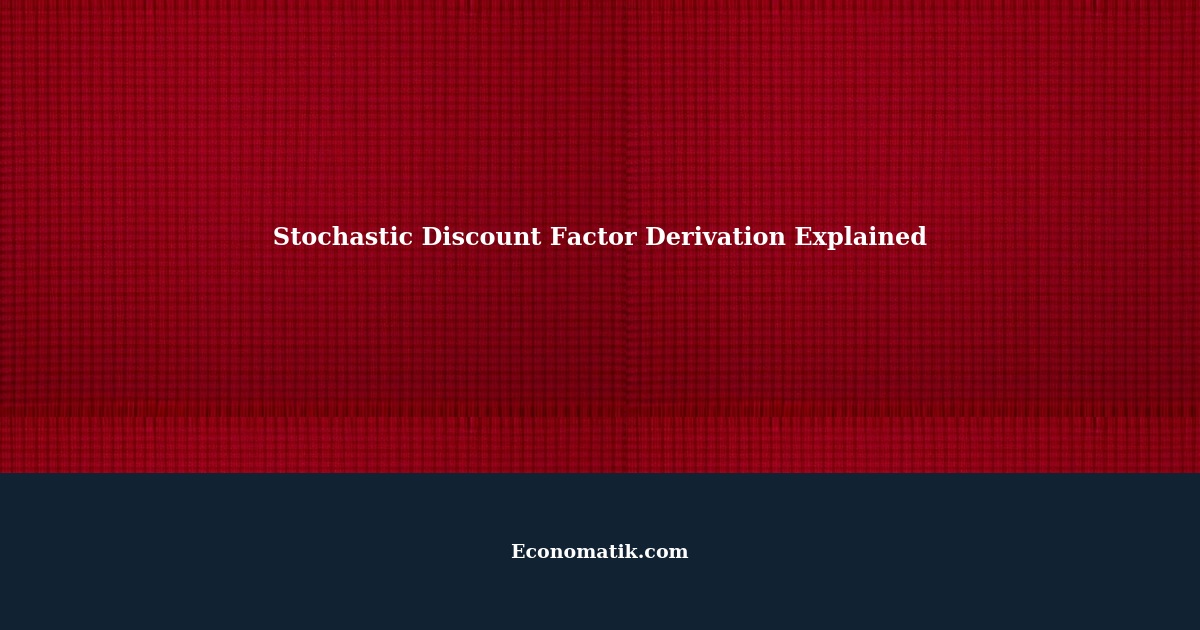 Understanding Stochastic Discount Factor Derivation: A Comprehensive Guide Understanding Stochastic Discount Factor Derivation: A Comprehensive Guide