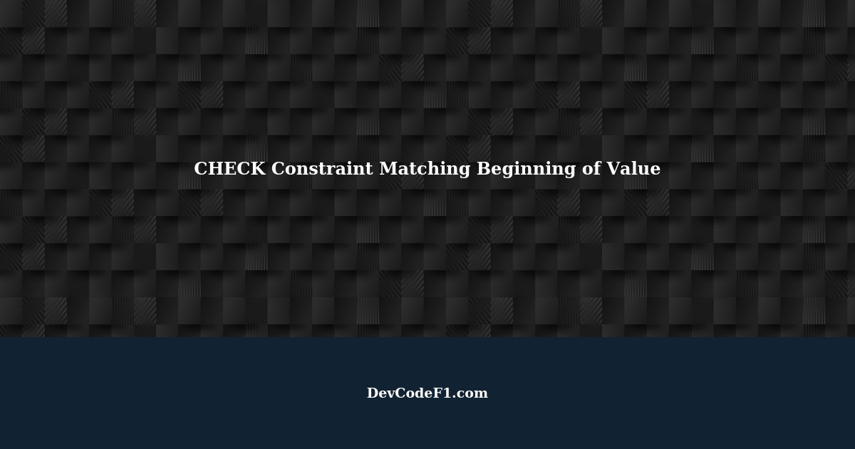 Check Constraint Matching Beginning Of Value 