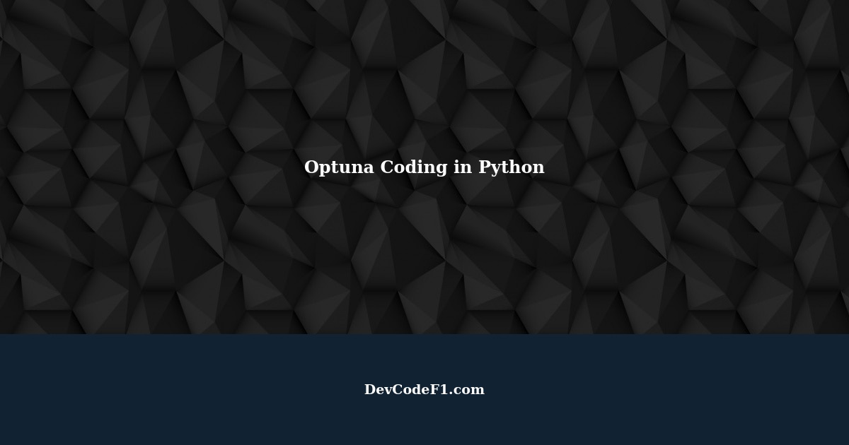 Optuna Coding in Python: A Guide to Hyperparameter Optimization Optuna Coding in Python: A Guide to Hyperparameter Optimization