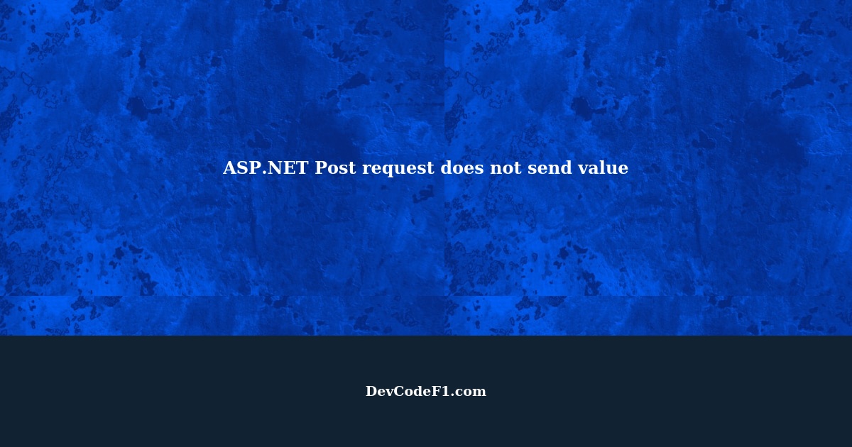 ASP.NET Post request does not send value ASP.NET Post request does not send value