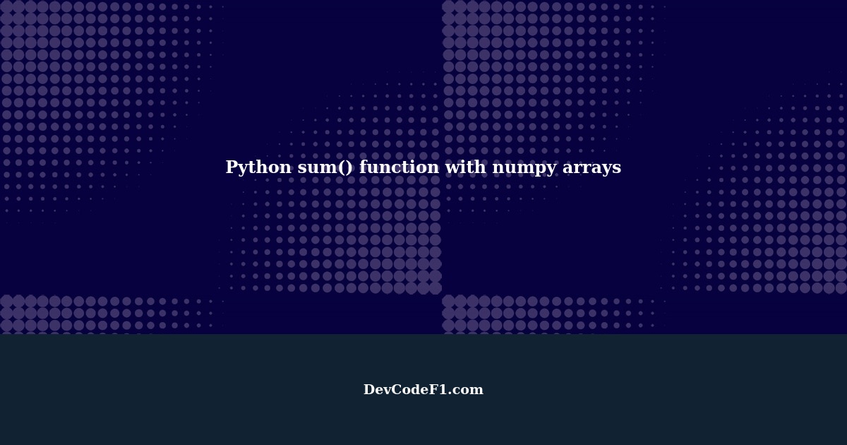 Python Built In Sum Function With Numpy Arrays