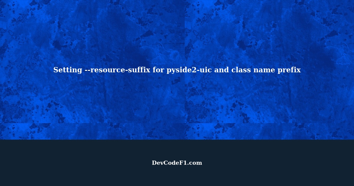 How To Set Resource Suffix For Pyside2 Uic Like Pyqt5uicpyuicpy Does And Set Prefix For