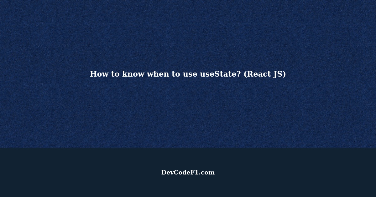 When To Use Usestate In React Js A Guide For Software Developers