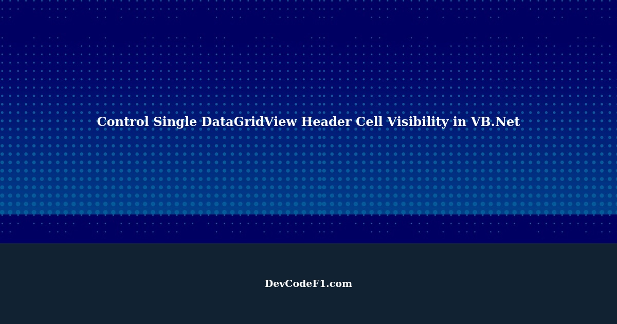 Using VB.Net: How to Control Single DataGridView Header Cell Visibility Using VB.Net: How to Control Single DataGridView Header Cell Visibility