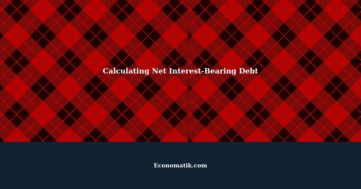 Calculating Net Interest-Bearing Debt: A Comprehensive Guide Calculating Net Interest-Bearing Debt: A Comprehensive Guide