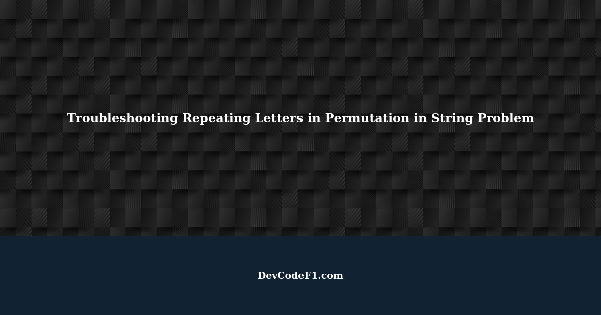Troubleshooting Repeating Letters In Leetcode Medium Problem Permutation In String