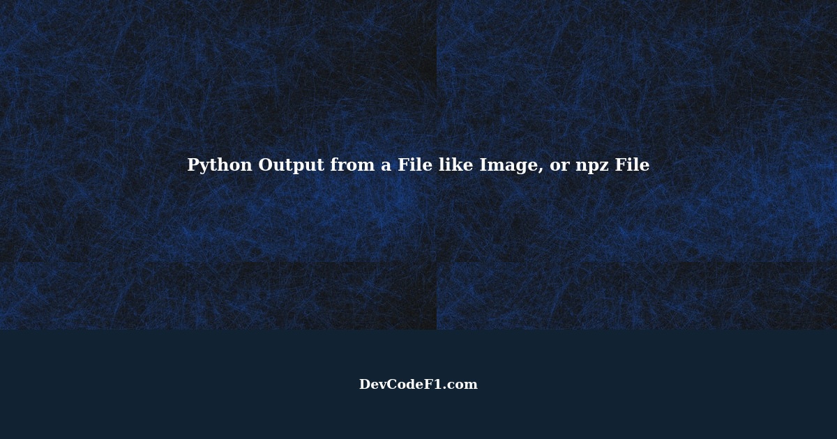 Python Output from a File like Image, or npz File