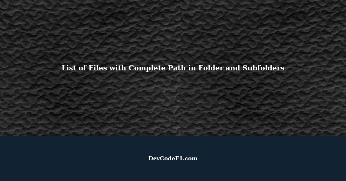 How to Get a List of Files with Their Complete Path in a Folder and ... How to Get a List of Files with Their Complete Path in a Folder and ...