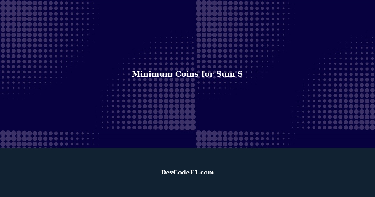 Find Minimum of Coins to Buy Everything from 1 to Sum S Find Minimum of Coins to Buy Everything from 1 to Sum S