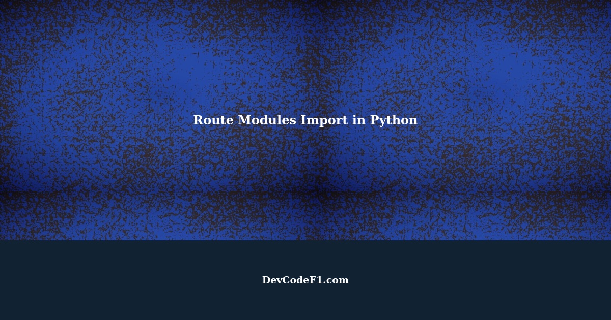 Route Modules Import In Python A Comprehensive Guide route-modules-import-in-python-a-comprehensive-guide