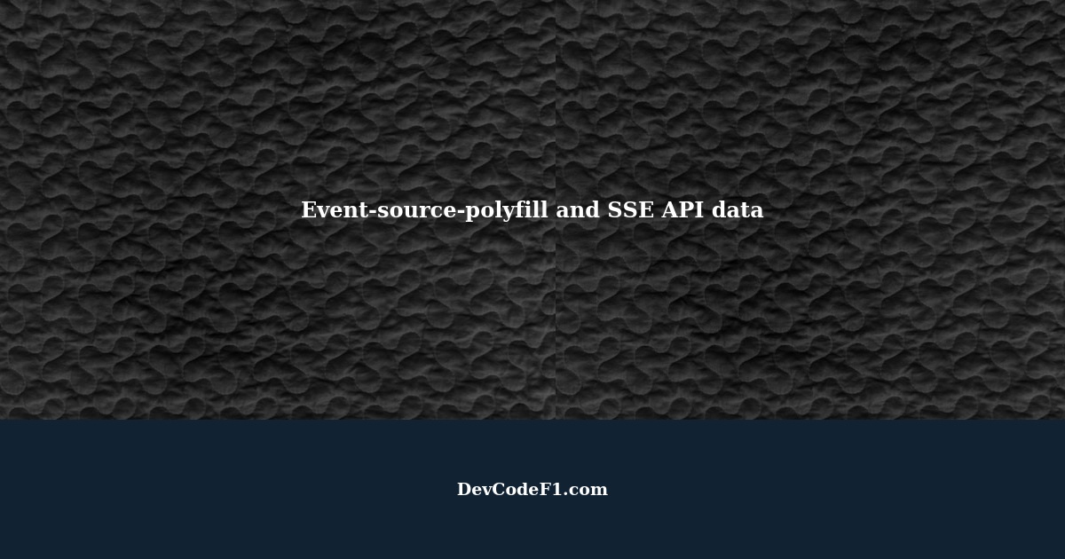 Why The Event Source Polyfill Did Not Fetch The Sse Api Data