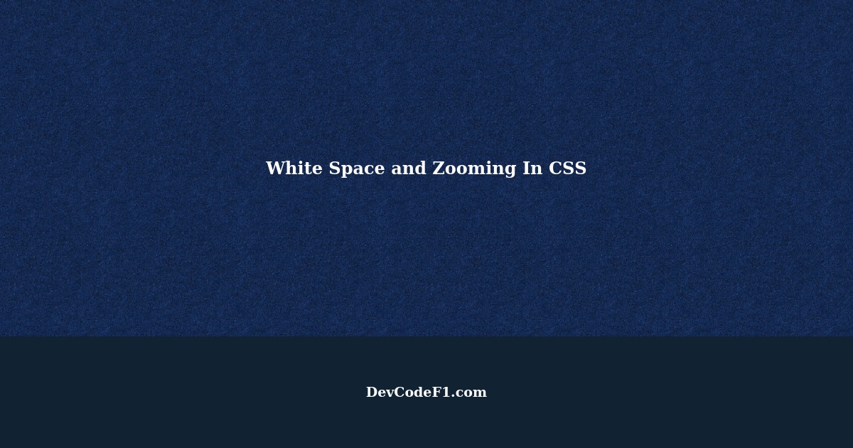 Dealing with White Space in CSS when Zooming In Dealing with White Space in CSS when Zooming In