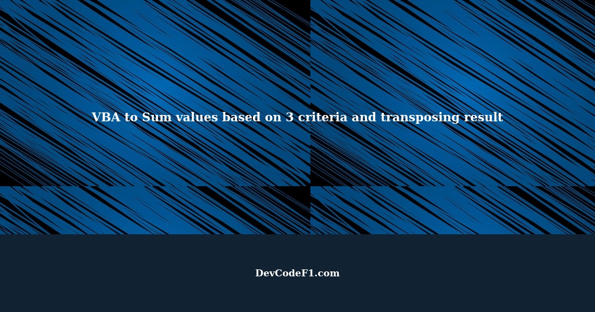VBA to Sum values based on 3 criteria and transposing result from ... VBA to Sum values based on 3 criteria and transposing result from ...